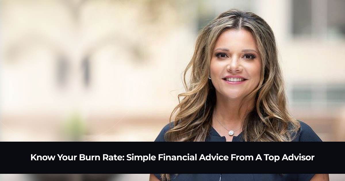 Know Your Burn Rate: Simple Financial Advice From A Top Advisor